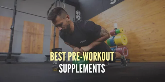 Best Pre-Workout Supplements and Their Benefits - HSN