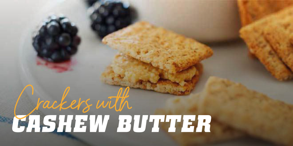 Crackers with Cashew Butter Recipe 【HSN Blog】