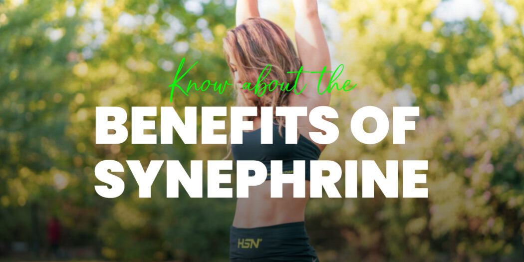 Know all the Benefits of Synephrine