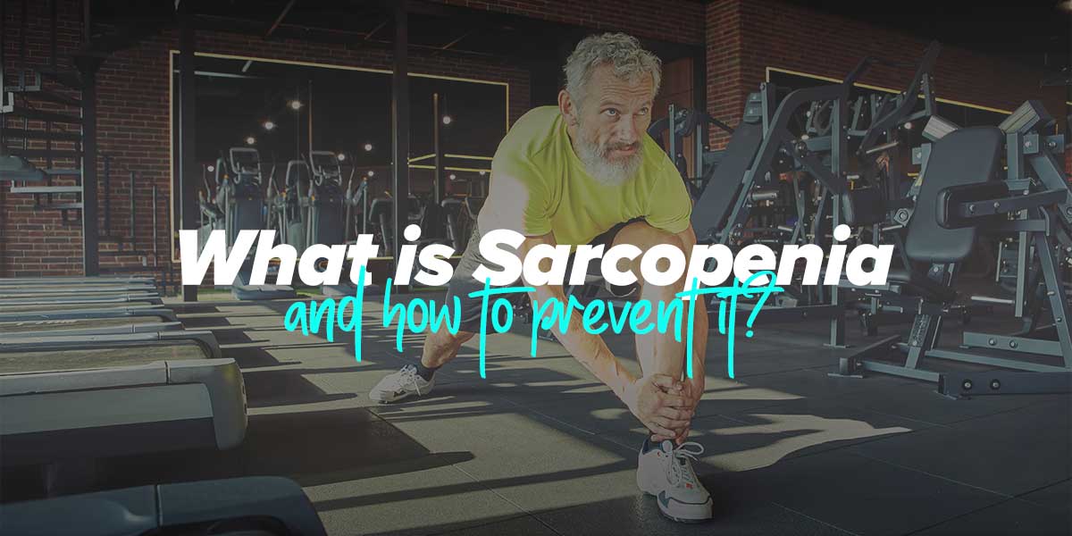 What is Sarcopenia and How to Combat it?