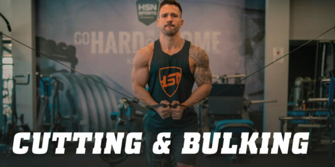 Cutting y Bulking – Gain Muscle Mass and Definition【HSN Blog】