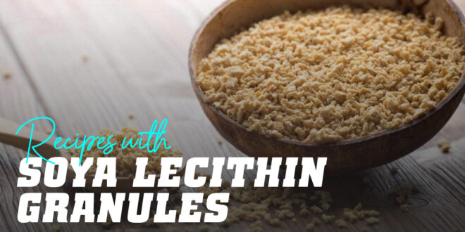 Soy Lecithin Recipes, how is it used in the kitchen?