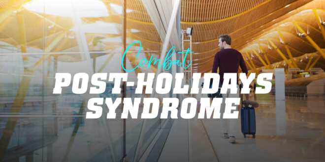 Post Holiday Syndrome - Tips for Combatting It!【HSN Blog】