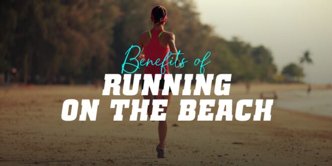 Running on the Beach – Benefits, Risks and Tips from HSN