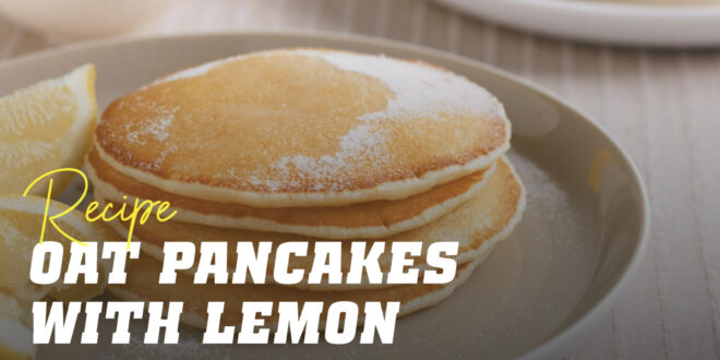 Oat Pancakes with Lemon Recipe 【HSN Blog】