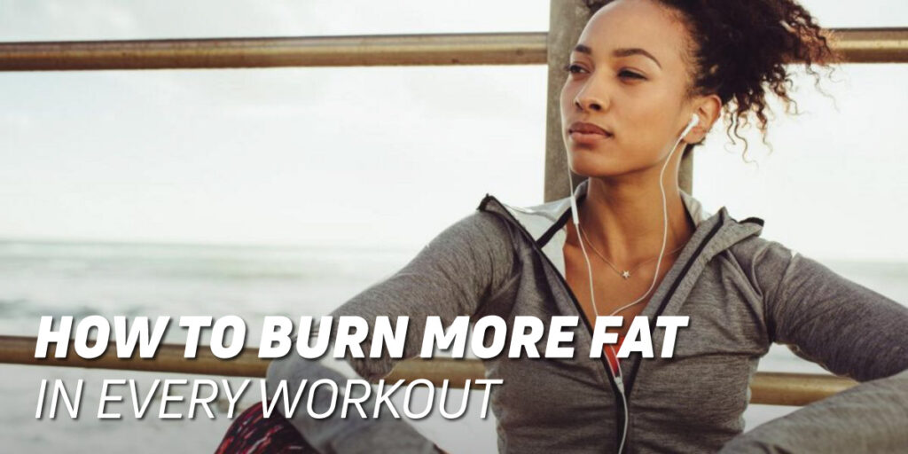 How to Burn more Fat - Get the Most Out of your Workouts!
