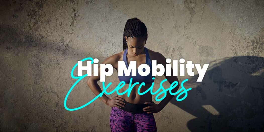 Hip Mobility Exercises to Start Improving from Day One