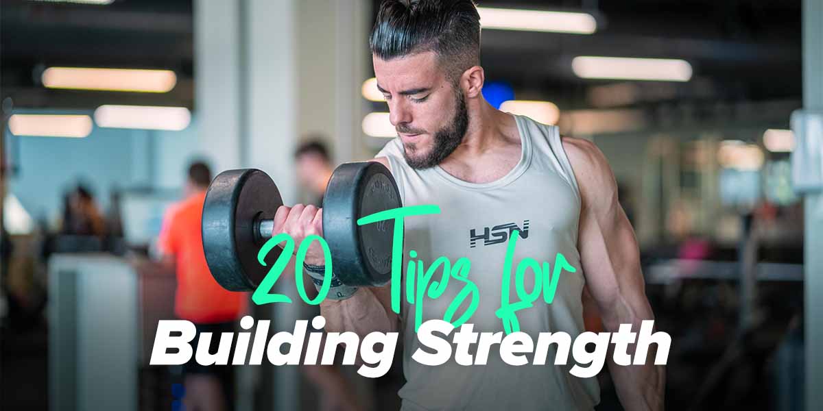 20 Tips to Build Strength and muscle - Blog HSN