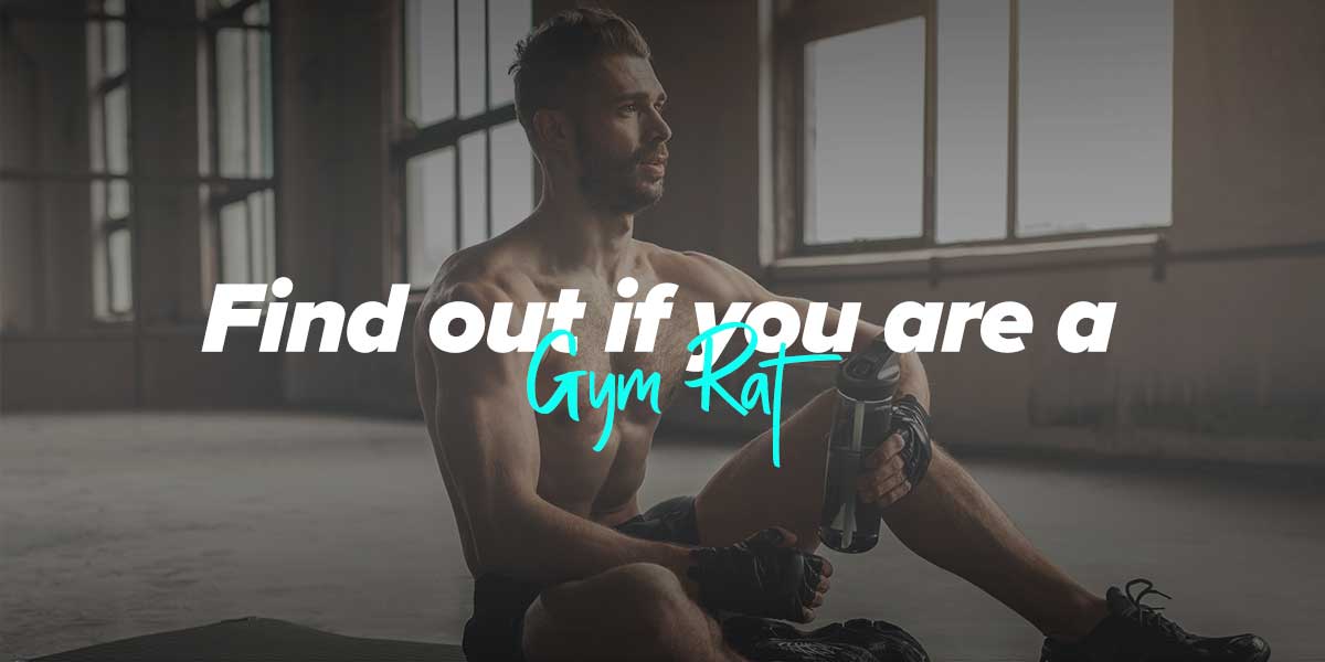 Find out if you're a Gym Rat with these 5 sure-fire signs